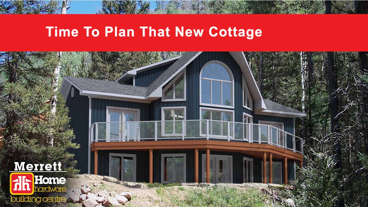 How to Plan That New Cottage This Summer - Merrett Home Hardware